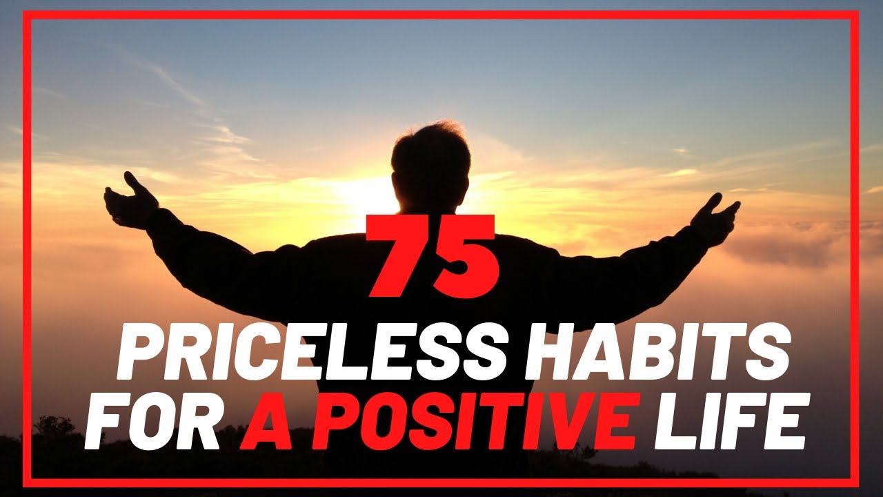 80 Powerful habits to adopt for living a positive and healthy life ...